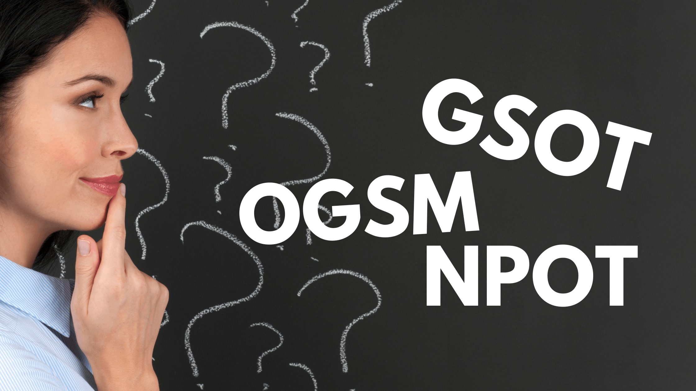 GSOT vs OGSM vs NPOT: Which Strategy Model Actually Drives Growth?